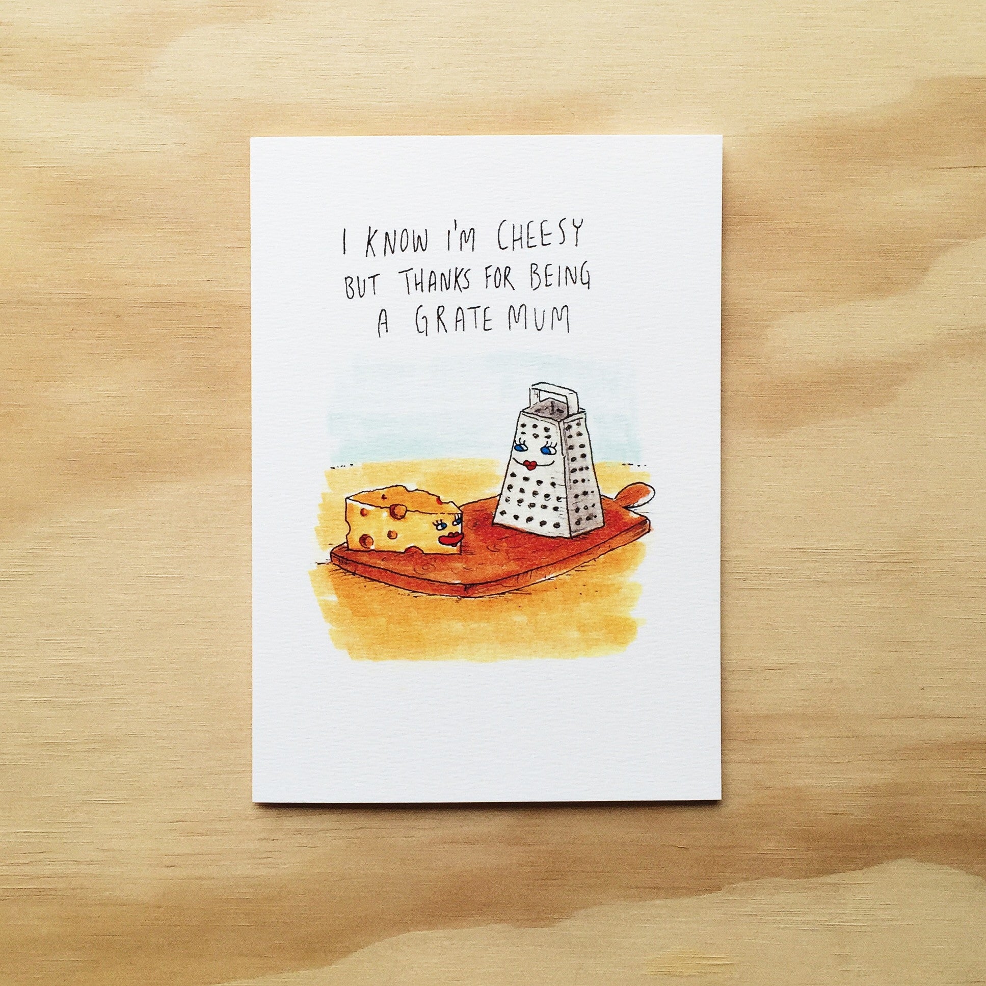 I Know I'm Cheesy But Thanks For Being A Grate Mum – Well Drawn